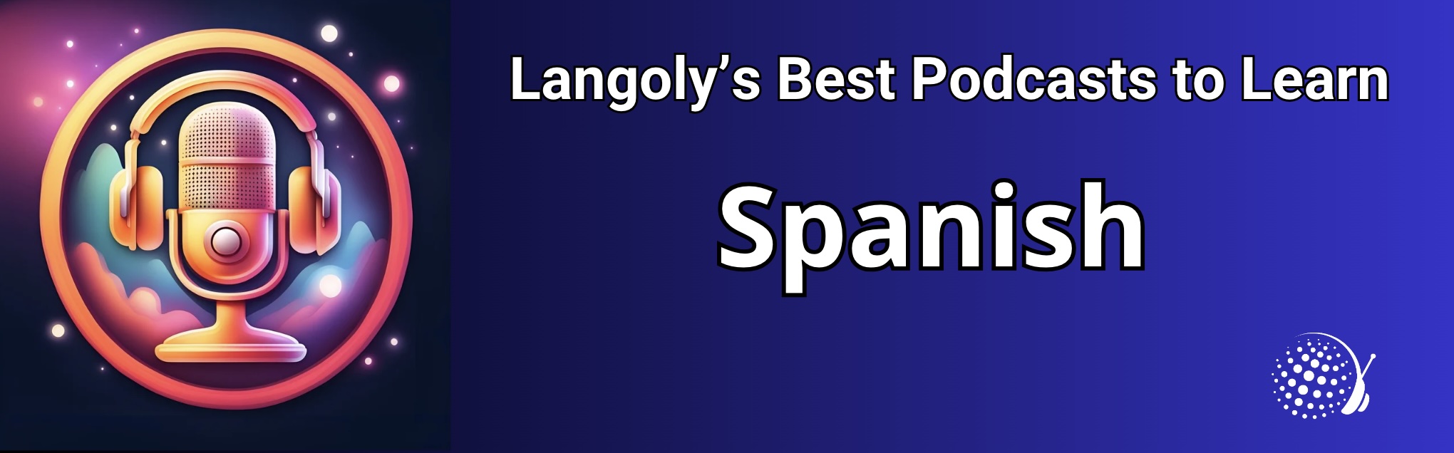 The 10 Best Podcasts to Learn Spanish: Beginner to Advanced - Langoly